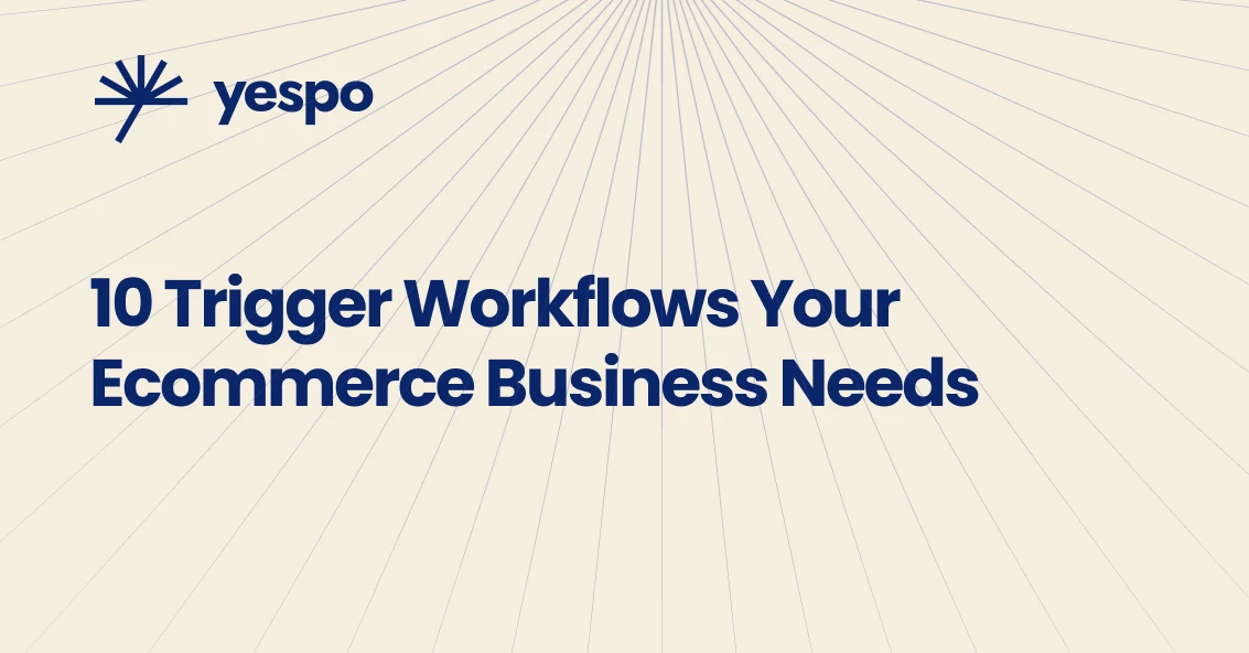 10 Most Effective Trigger Workflows for Ecommerce | Yespo