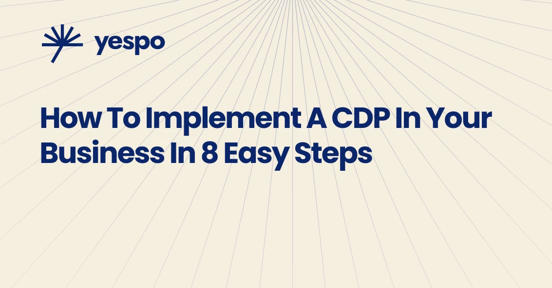 How to Implement a CDP in Your Business in 8 Steps | Yespo