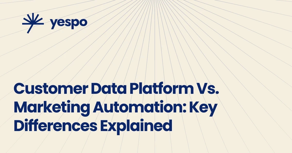 CDP vs Marketing Automation: What’s the Difference? | Yespo