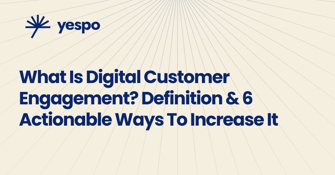 Digital Customer Engagement: Definition & Ways to Increase It | Yespo