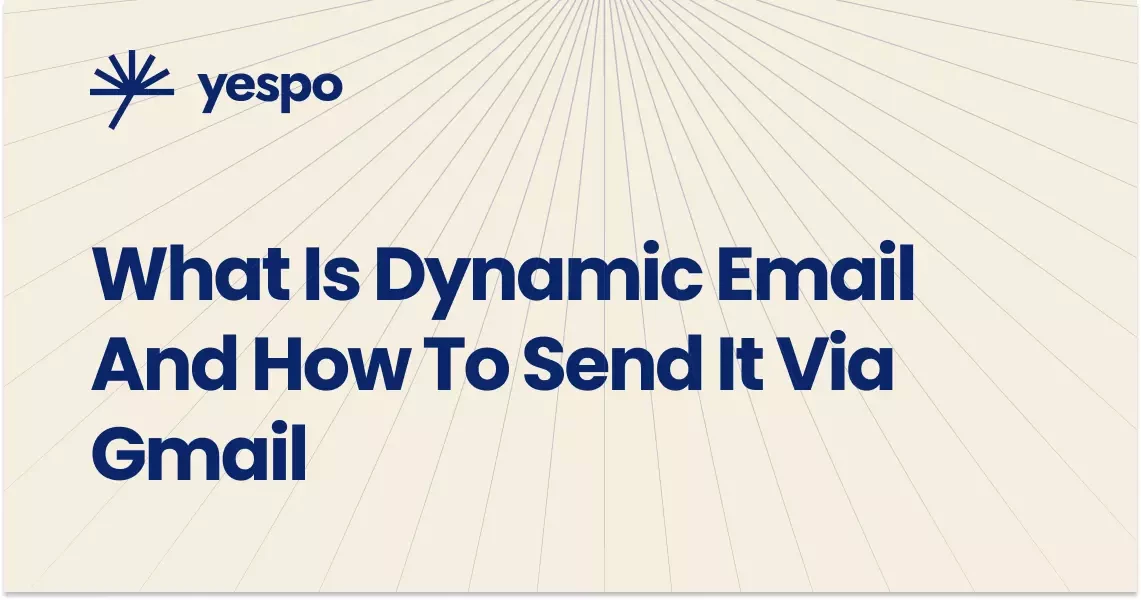 What is Dynamic Email and How to Send It via Gmail | Yespo