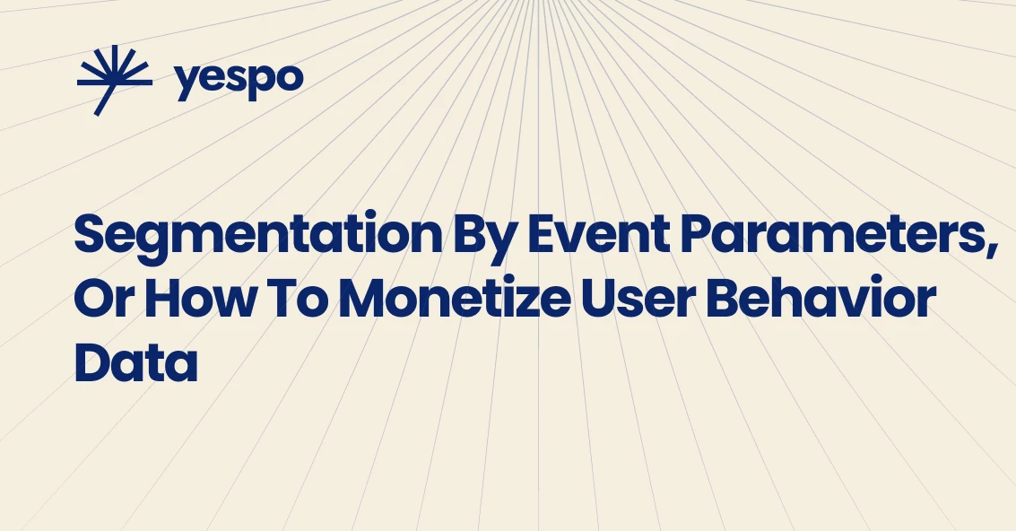 Segmentation by event parameters: how to monetize user data | Yespo