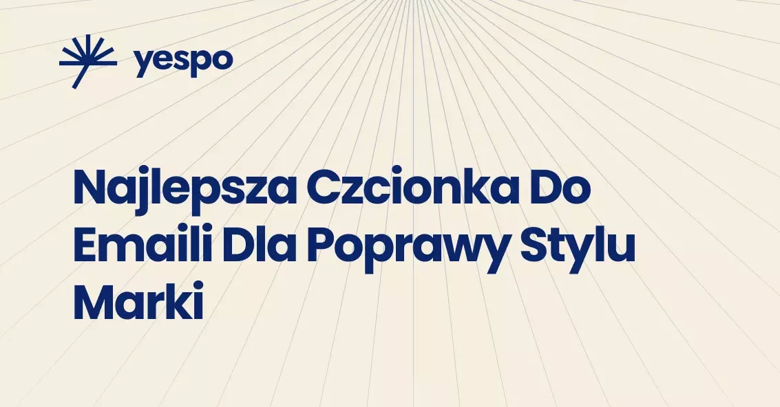 Najlepsza czcionka do emaili dla poprawy stylu marki | Yespo