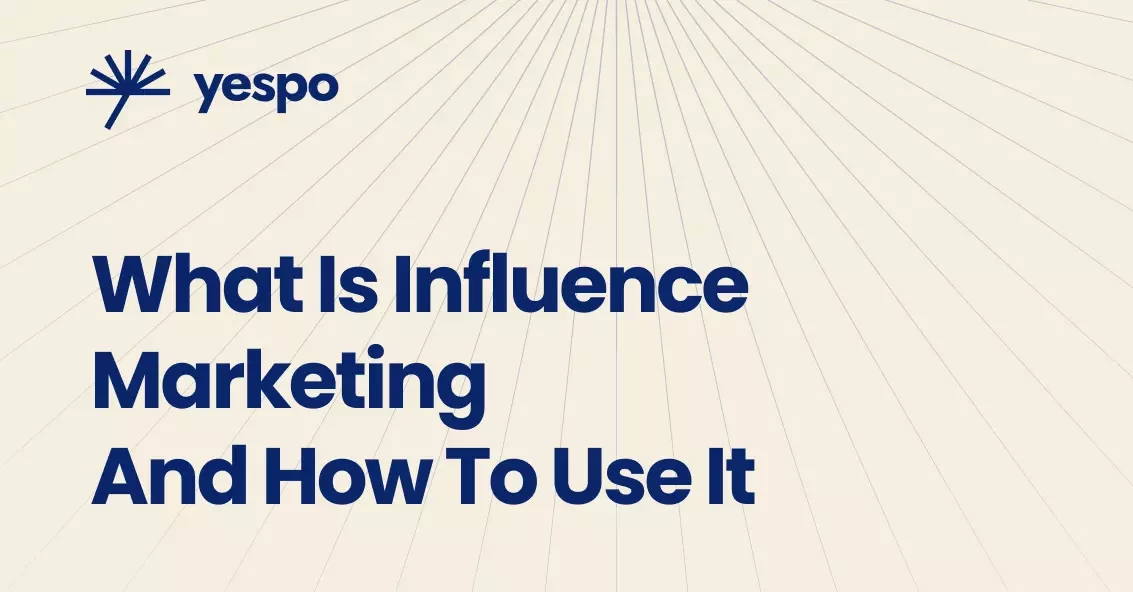 What Is Influence Marketing and How to Use It | Yespo