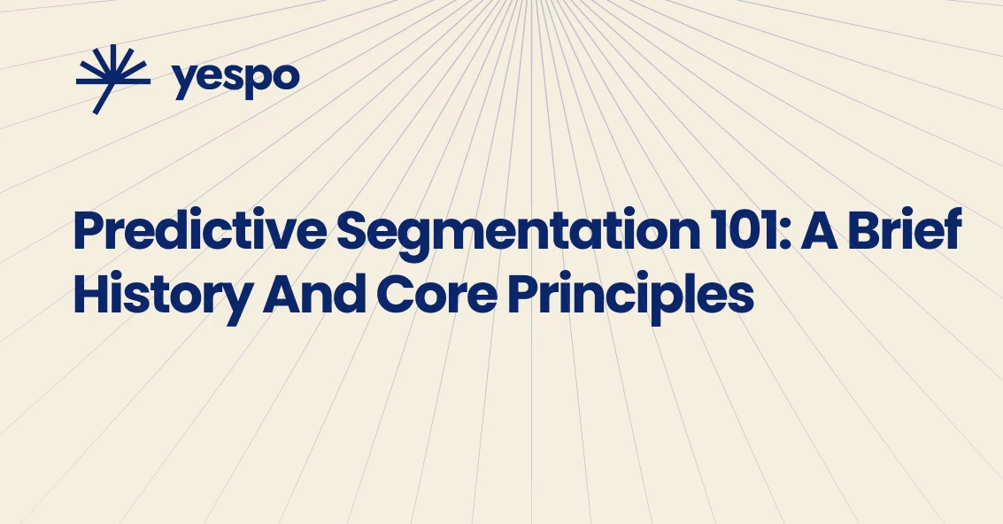 Learn about the history of predictive segmentation | Yespo