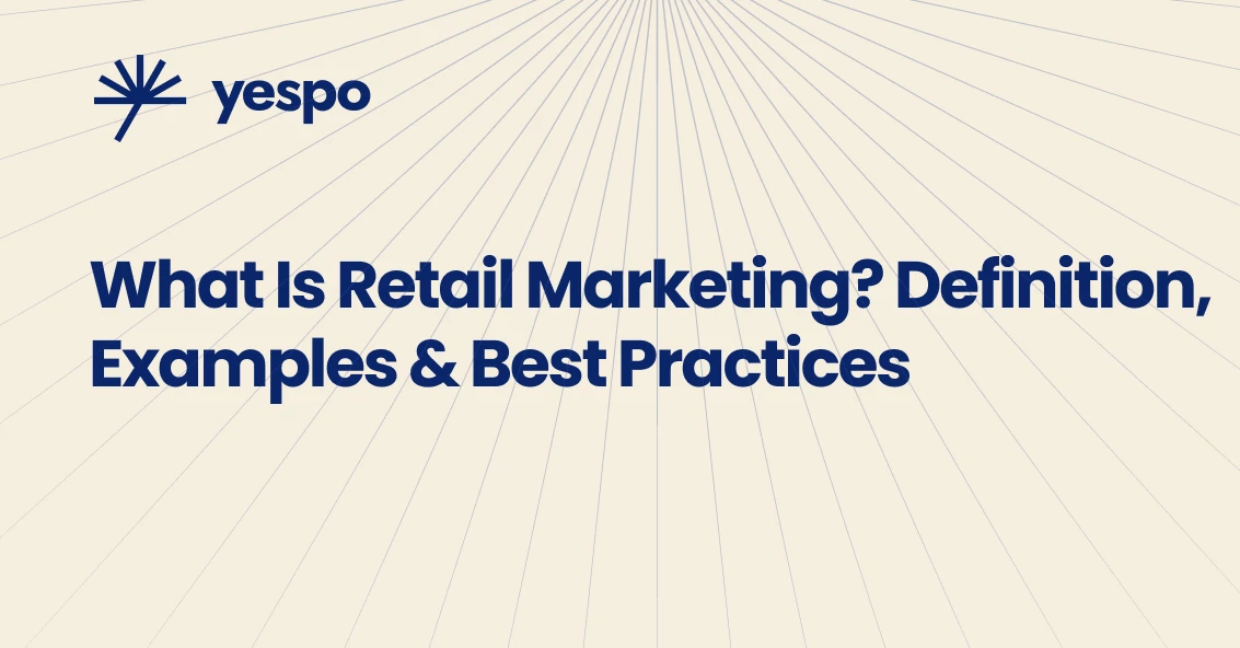 What is Retail Marketing? Examples & Best Practices | Yespo