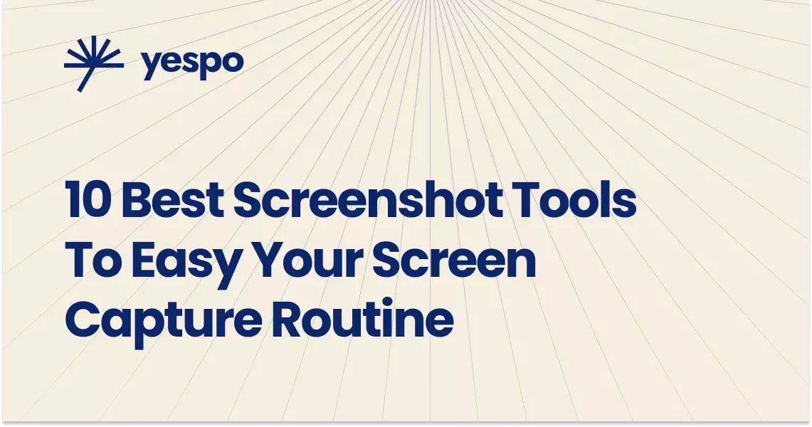 10 Best Screenshot Tools to Easy Your Screen Capture Routine | Yespo