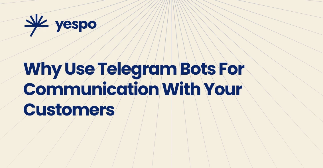 How Telegram bot enhances a businesss omnichannel strategy | Yespo