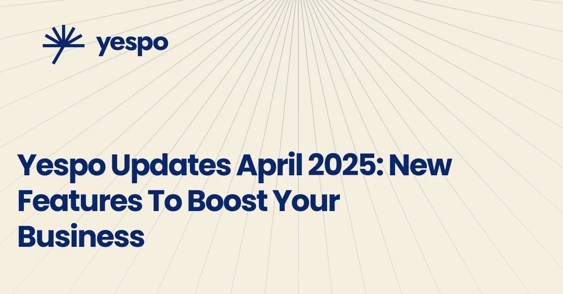 Yespo Updates April 2025: New Features to Boost Your Business